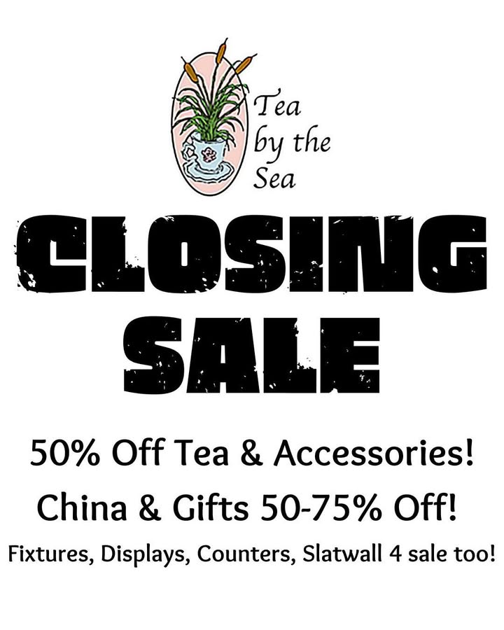 Please visit one last time and SAVE BIG during our CLOSING SALE at Tea ...